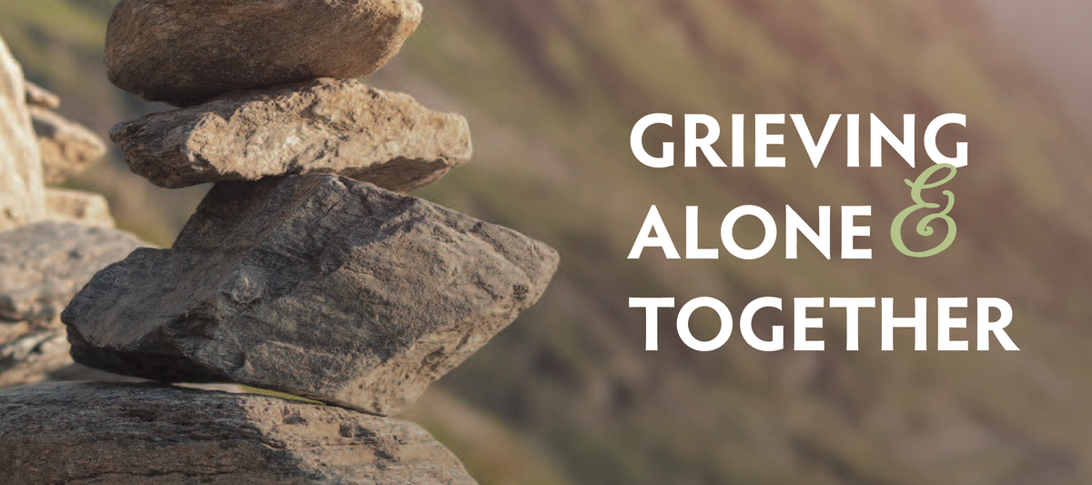 Grieving Alone and Together – Remembering A Life
