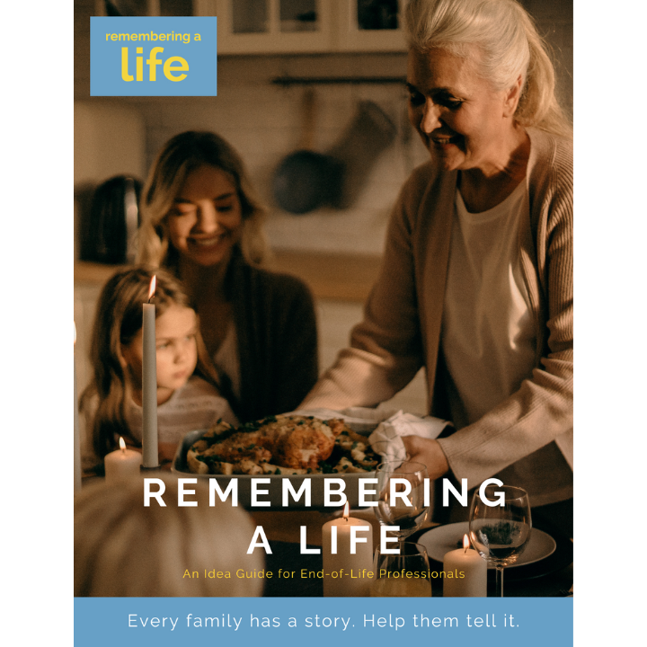 Remembering A Life Idea Guide for End-of-life Professionals